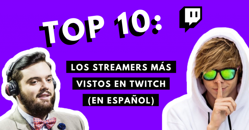 Top 10: los streamers más vistos en Twitch (en español) - BrandMe